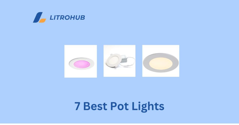 7 Best Pot Lights in Canada: Expert Analysis - LitroHub